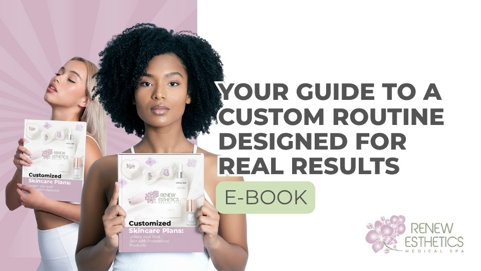 E-book Guide to a Custom Routine | Renew Esthetics MediSpa